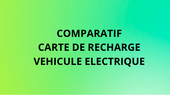 Cartes de recharge pour véhicule électrique : le comparatif